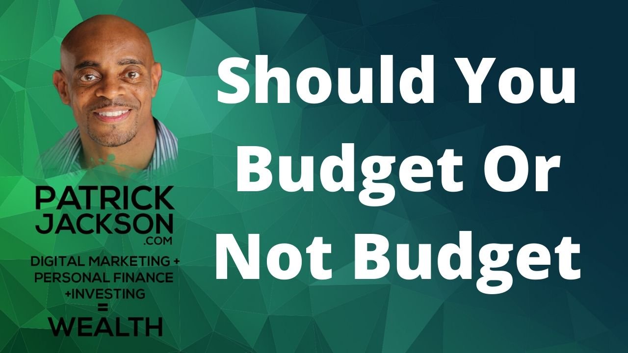 Should You Budget or not Budget? - Patrick Jackson